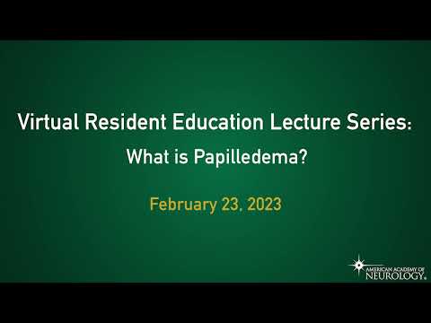 Virtual Resident Education Lecture Series: What is Papilledema? - American Academy of Neurology