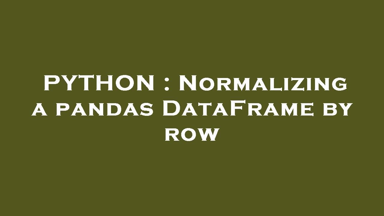 PYTHON : Normalizing a pandas DataFrame by row
