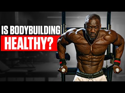 IS BODYBUILDING HEALTHY ?