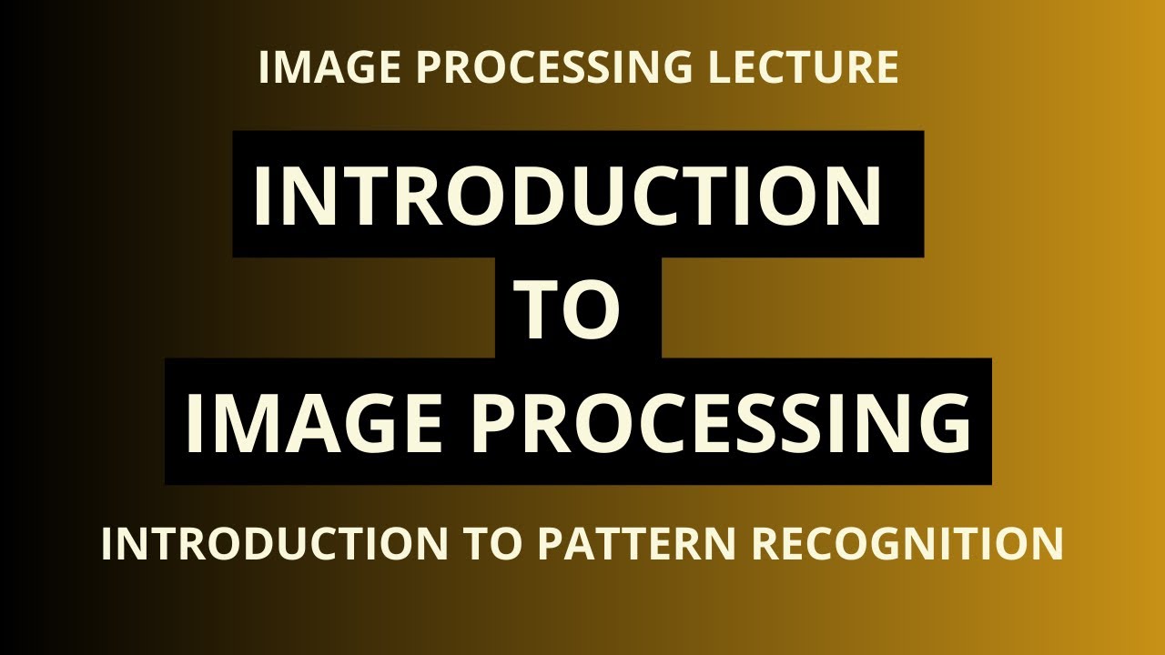 Digital Image Processing | Introduction to Image Processing | Pattern Recognition