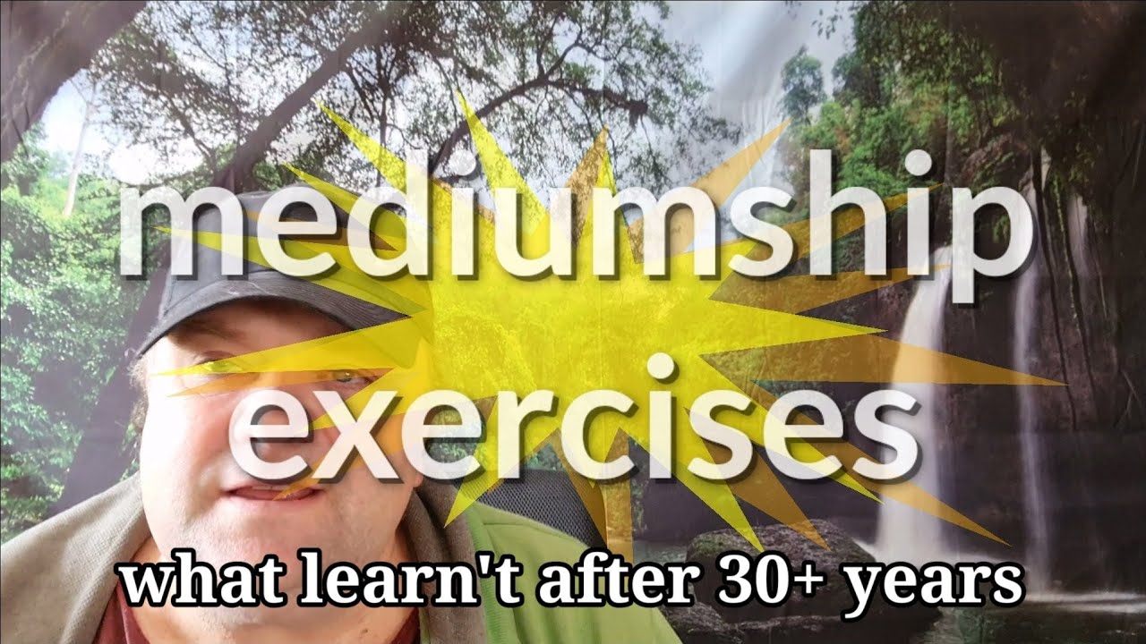 Mediumship Exercises ( what I learnt after 30 + years as a medium)