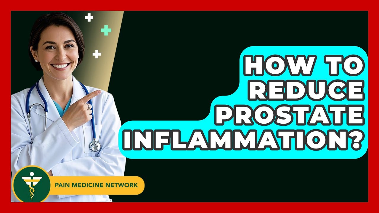 How To Reduce Prostate Inflammation? - Pain Medicine Network