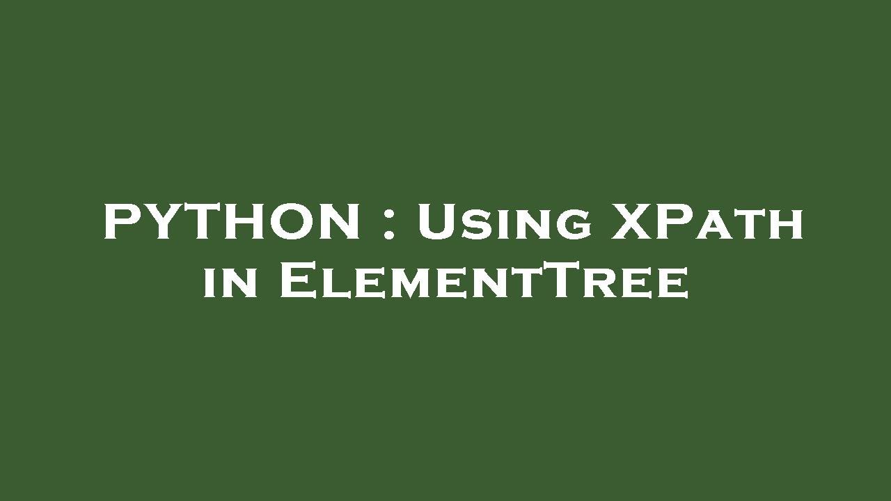 PYTHON : Using XPath in ElementTree