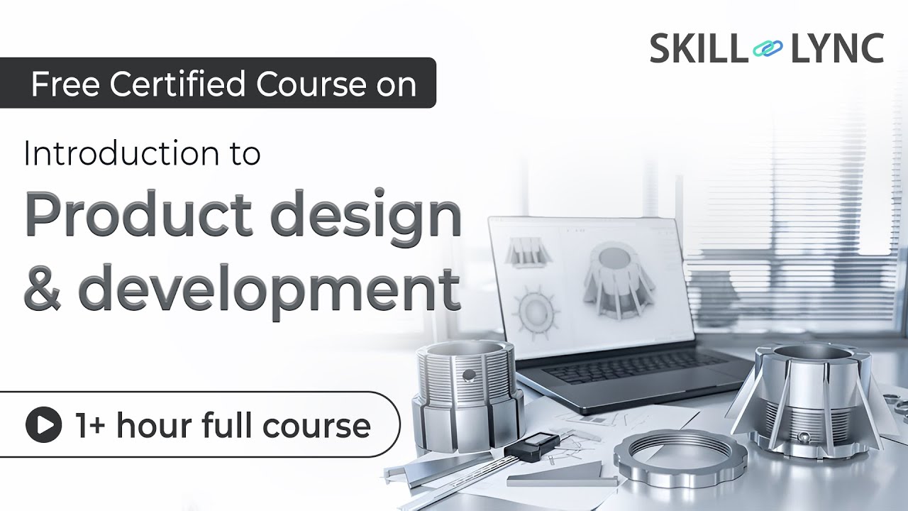Introduction to Product Design and Development: 1+ Hour Full Course | Free Certified | Skill-Lync