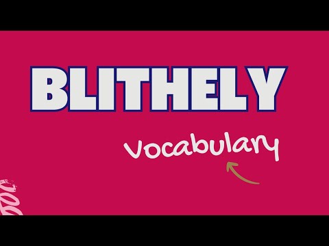 What does 'Blithely' mean?
