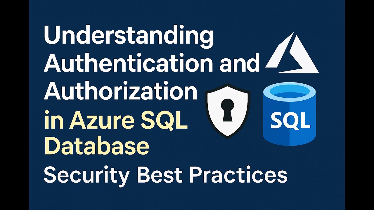 Understanding Authentication and Authorization in Azure SQL Database | Security Best Practices