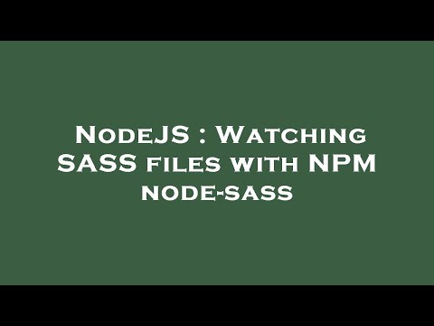 NodeJS : Watching SASS files with NPM node-sass