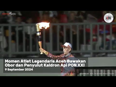 Momen Atlet Legendaris Aceh Bawakan Obor dan Penyulut Kaldron Api PON XXI