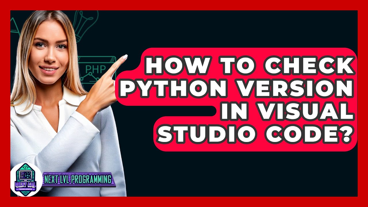 How To Check Python Version In Visual Studio Code? - Next LVL Programming
