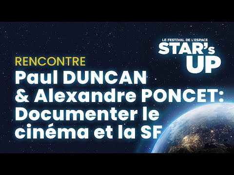 STAR's UP 2023 | [ENGLISH TRACK] Paul DUNCAN et Alexandre PONCET : Documenter le cinéma et la SF