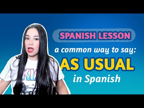 SPANISH LESSON: How to say AS USUAL, AS ALWAYS