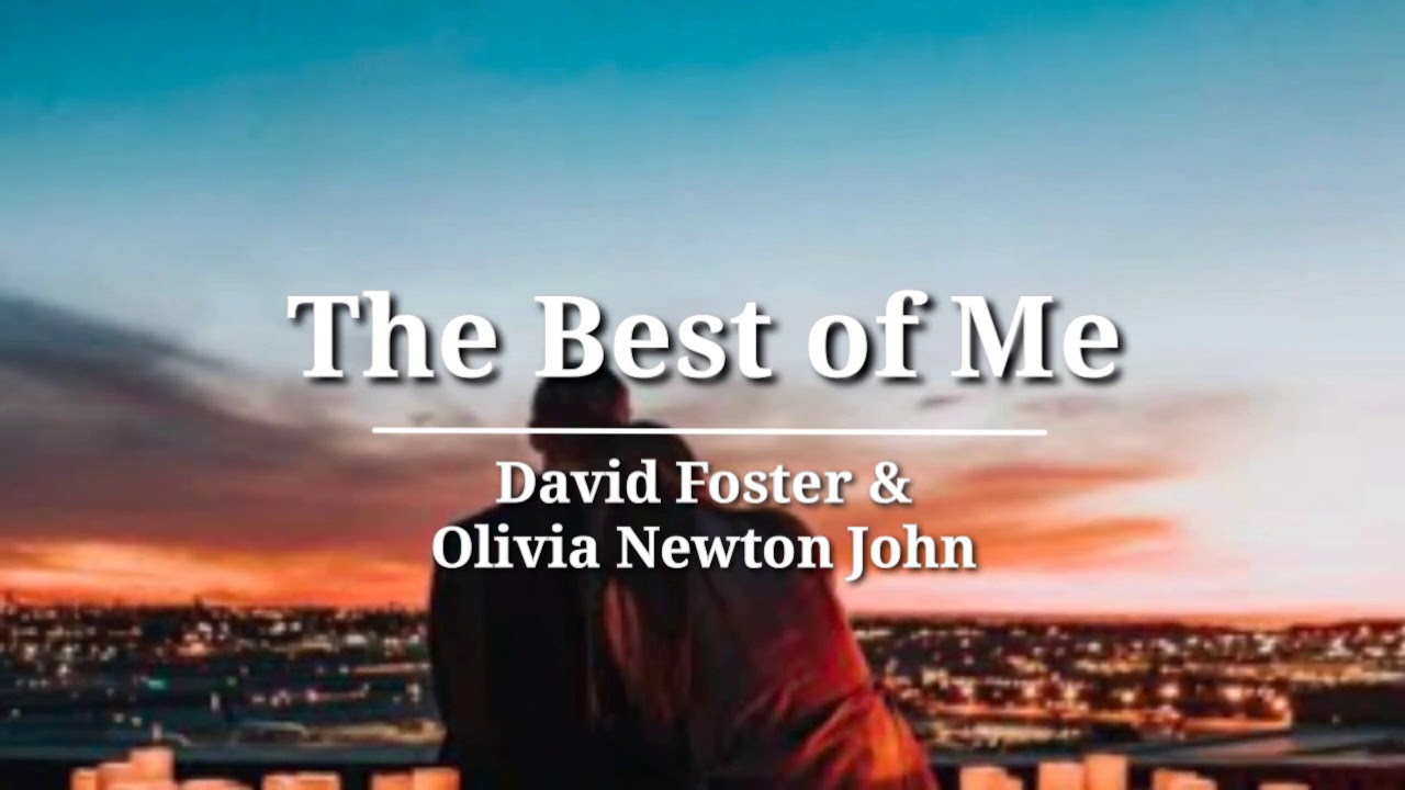 The Best In Me - David Foster & Olivia Newton John (lyrics)