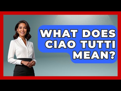 What Does Ciao Tutti Mean? - Story Of Italy