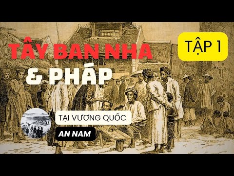 PHẦN 1 | TÂY BAN NHA VÀ PHÁP ĐÃ XÂM LƯỢC VIỆT NAM THẾ NÀO?