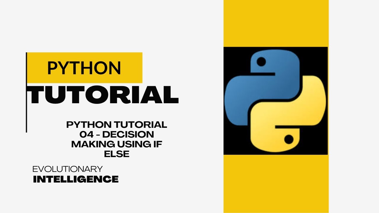 Python Tutorial 04 - Decision Making using If Else