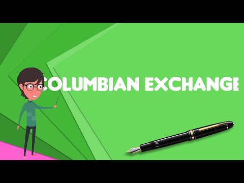 What is Columbian exchange?, Explain Columbian exchange, Define Columbian exchange
