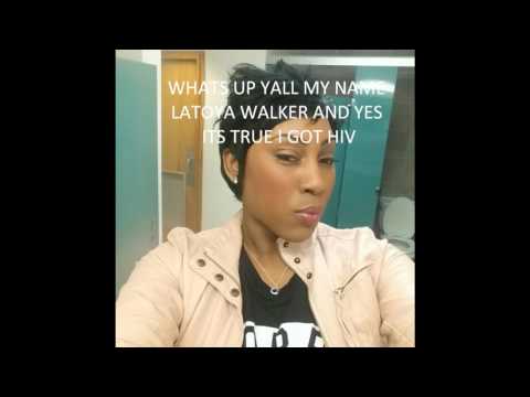 HI MY NAME LATOYA WALKER & I GOT HIV