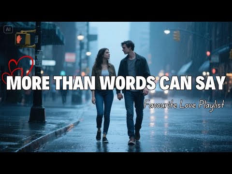 More Than Words Can Say - Romantic Love Song | Playlist