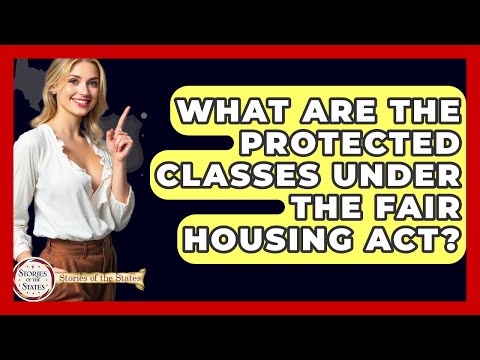 What Are The Protected Classes Under The Fair Housing Act? - Stories of the States