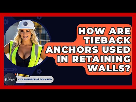 How Are Tieback Anchors Used In Retaining Walls? - Civil Engineering Explained