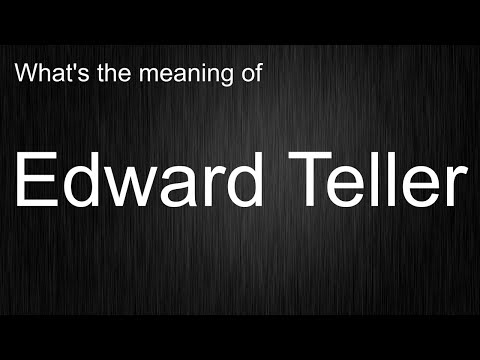 What's the meaning of "Edward Teller", How to pronounce Edward Teller?