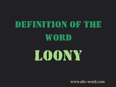 Definition of the word "Loony"