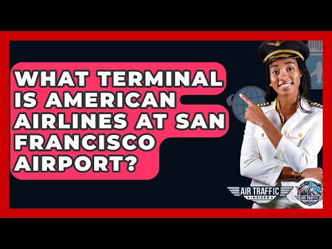 What Terminal Is American Airlines At San Francisco Airport? - Air Traffic Insider