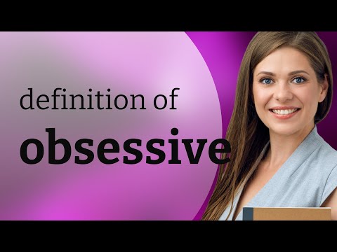 Obsessive • definition of OBSESSIVE