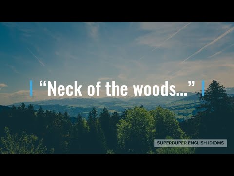 "Neck of the Woods" Idiom Meaning, Origin & History | Superduper English Idioms