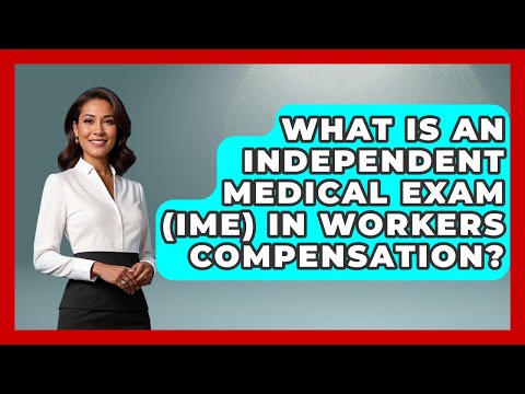 What Is An Independent Medical Exam (IME) In Workers Compensation? - InsuranceGuide360.com