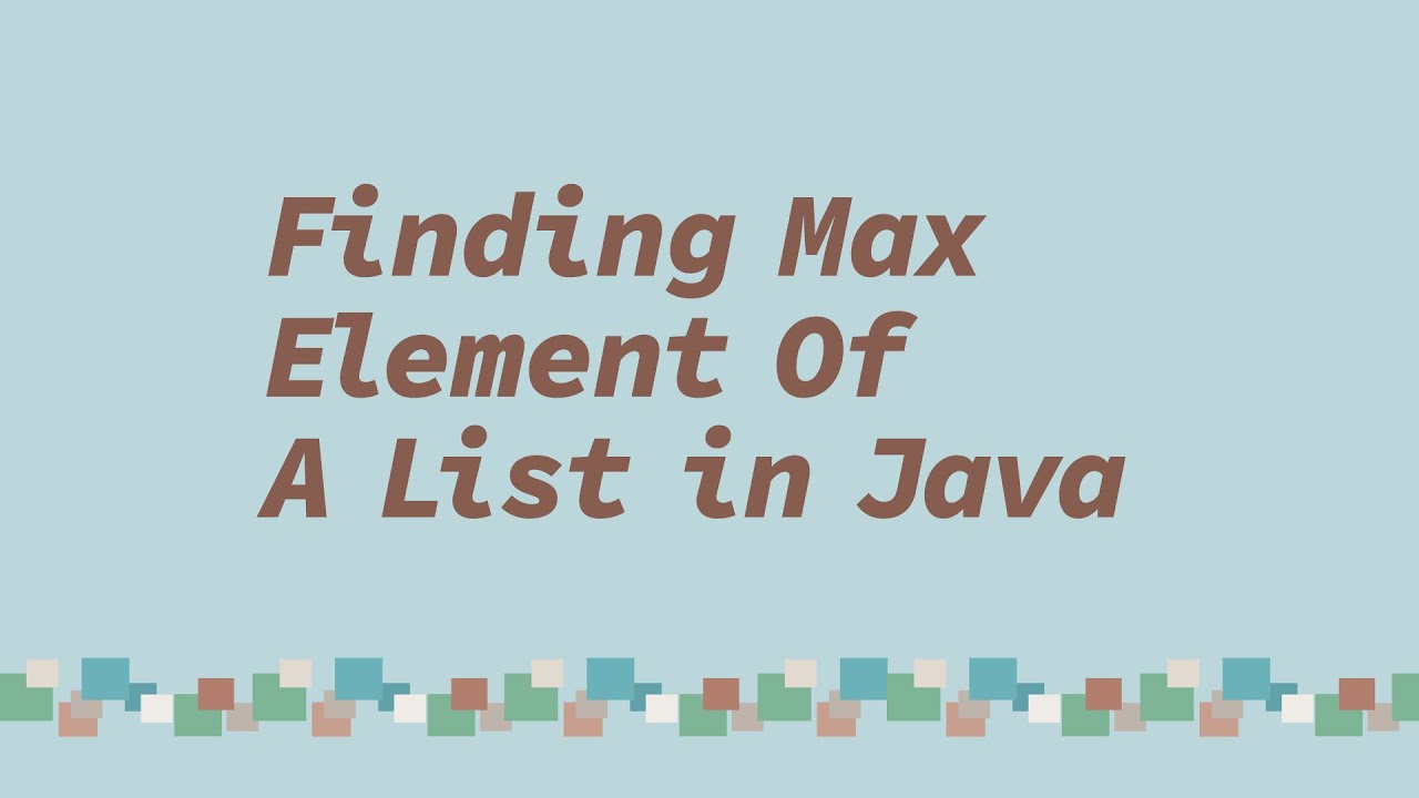 Finding Max Element Of A List in Java