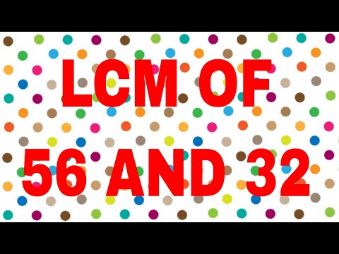 LCM of 56 and 32