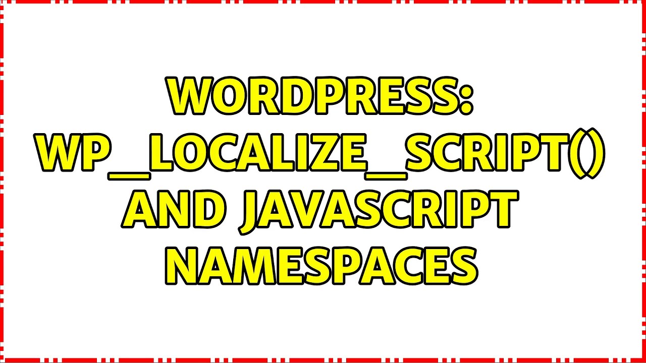 Wordpress: wp_localize_script() and JavaScript namespaces