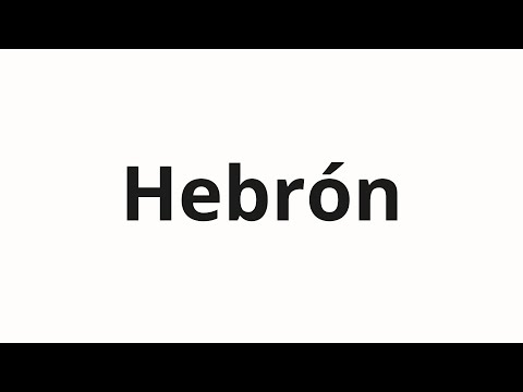 How to pronounce Hebrón