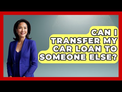 Can I Transfer My Car Loan To Someone Else? - Learn About Economics