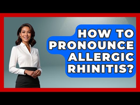 How To Pronounce Allergic Rhinitis? - Ear Nose Throat Expert