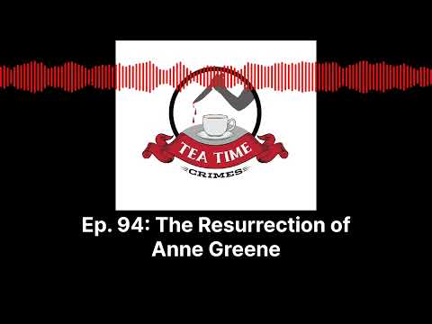 Episode 94: The Resurrection of Anne Greene – Tea Time Crimes