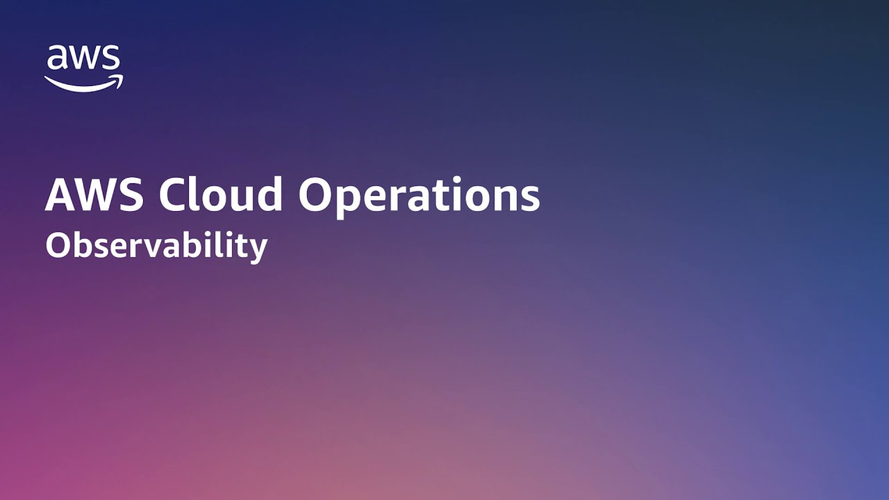 AWS Cloud Operations - Observability | Amazon Web Services