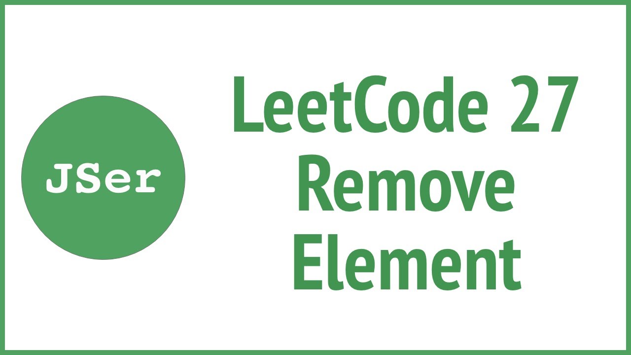 leetCode 27 - Remove Element (Two Cursors) | JSer - algorithm & JavaScript