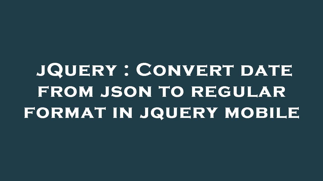 jQuery : Convert date from json to regular format in jquery mobile