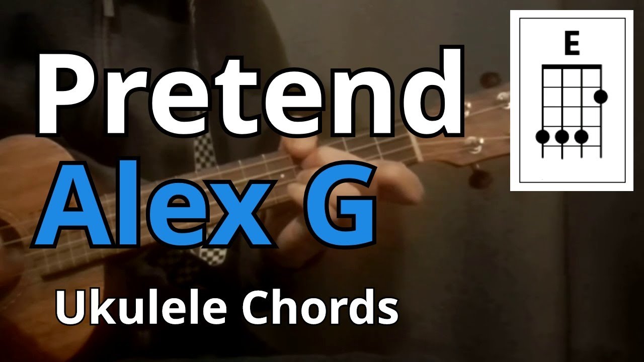 Pretend - Alex G (Ukulele Chords)