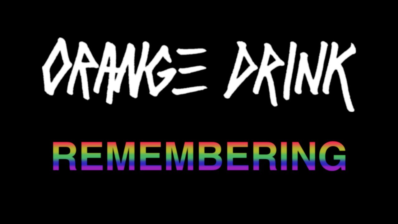 Orange Drink - Remembering