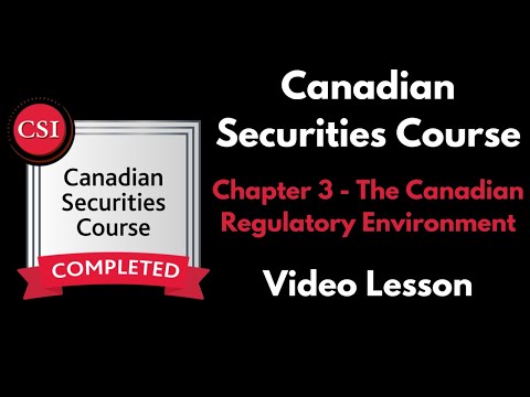 Canadian Securities Course (CSC) Chapter 3: The Canadian Regulatory Environment