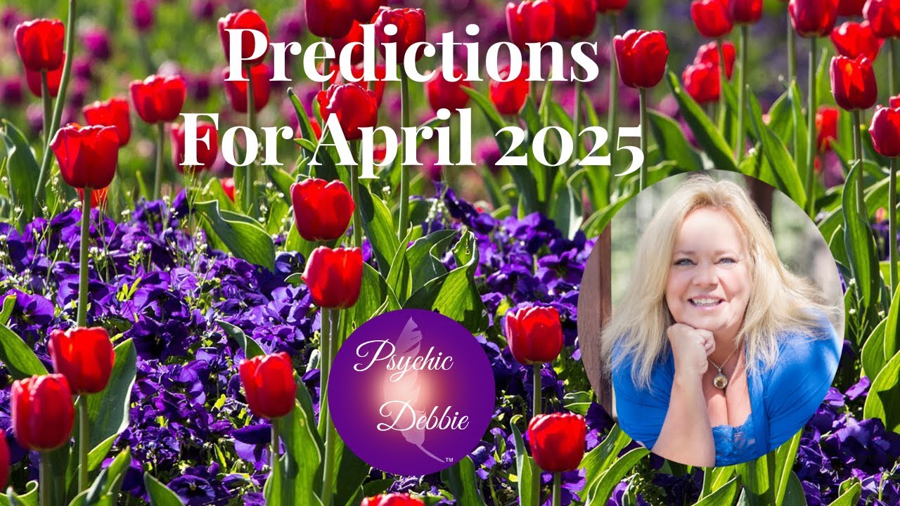 World Predictions for April 2025: Insights from Psychic Debbie Griggs | Galaxy.ai