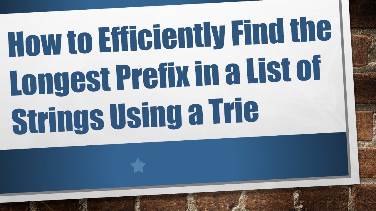 How to Efficiently Find the Longest Prefix in a List of Strings Using a Trie