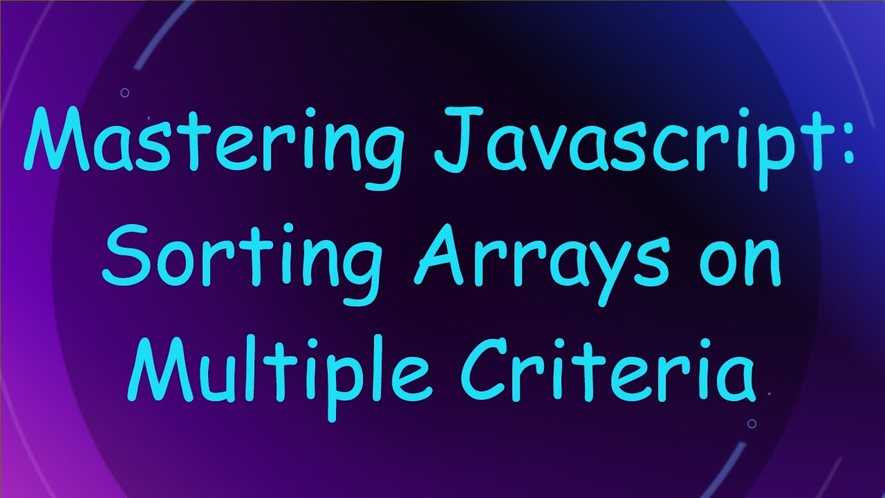 Mastering Javascript: Sorting Arrays on Multiple Criteria