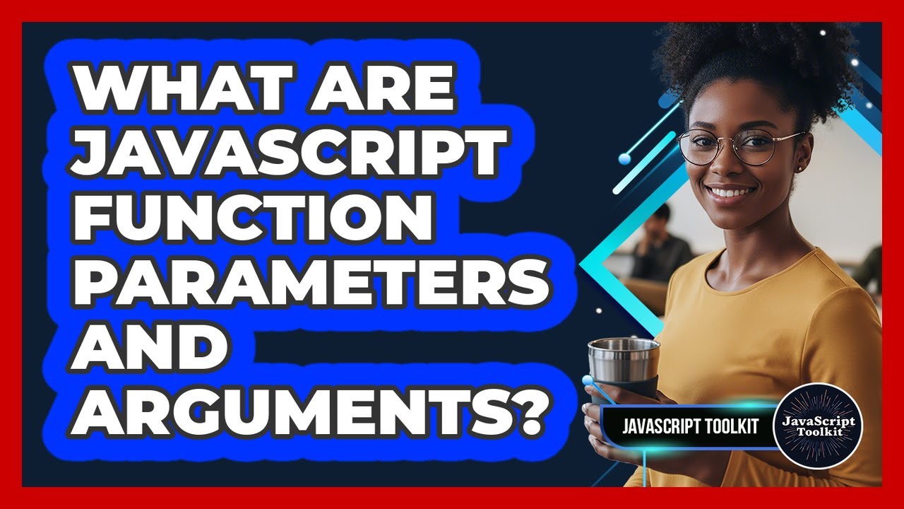 What Are JavaScript Function Parameters And Arguments? - JavaScript Toolkit