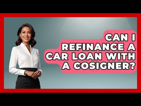 Can I Refinance A Car Loan With A Cosigner? - Consumer Laws For You