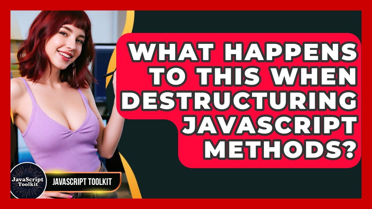What Happens To This When Destructuring JavaScript Methods? - JavaScript Toolkit