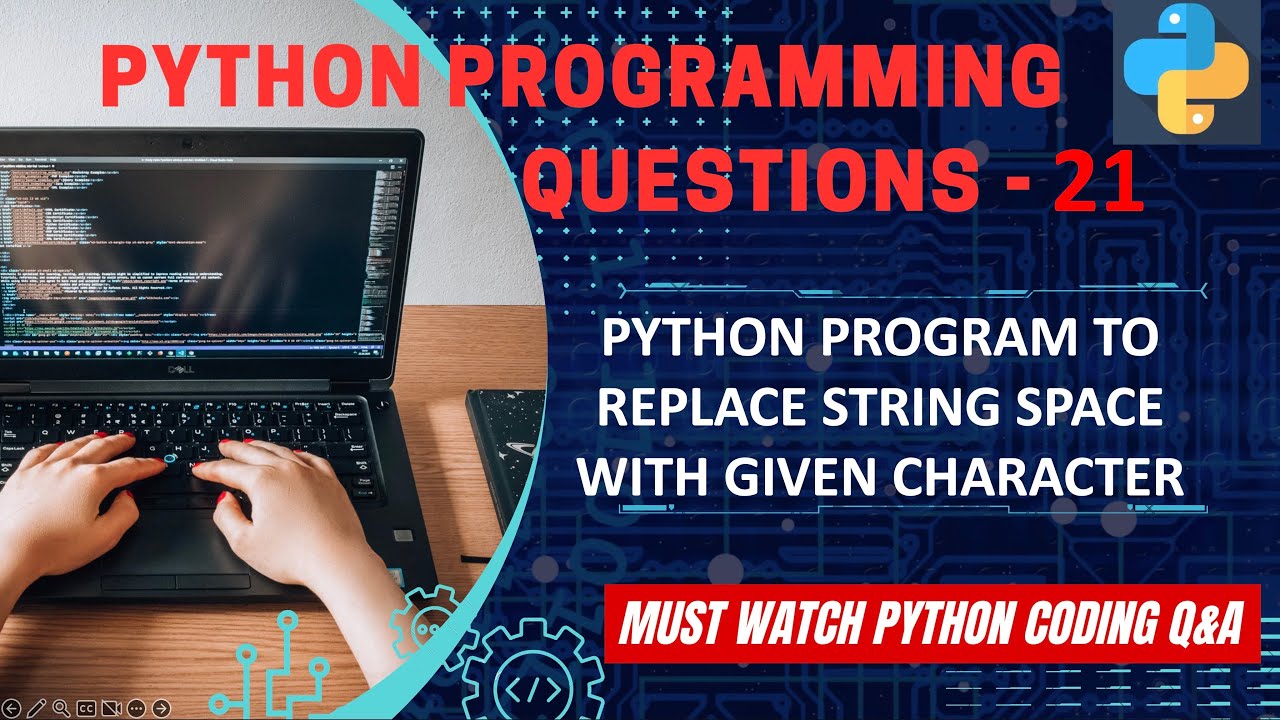 P21 | Python Program To Replace The String Space With Given Character.  | Python Program Explanation
